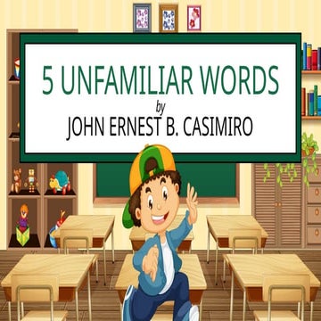 5 UNFAMILIAR WORDS-JOHN ERNEST CASIMIRO.pptx