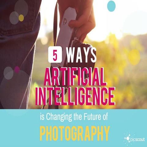 5 ways artificial intelligence is changing the future of photography | PPT