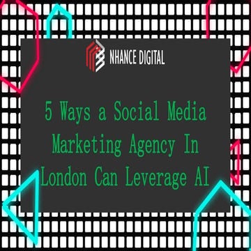 5 Ways a Social Media Marketing Agency In London Can Leverage AI | PPT