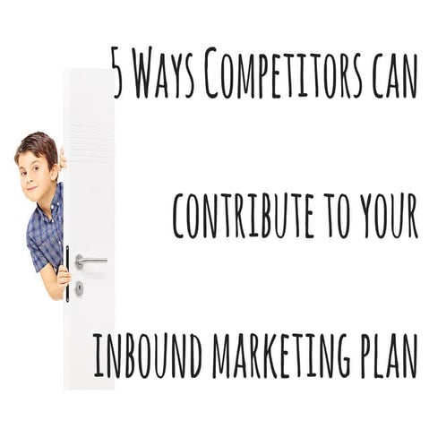 5 Ways Competitors can Contribute to your Inbound Marketing Plan | PDF