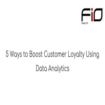 5 ways to boost customer loyalty using data analytics | PPT