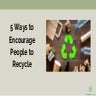 5 Ways to Motivate People to Recycle | PDF