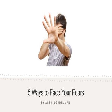 5 Easy Ways to Face Your Fears | Alex Noudelman | PPTX