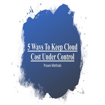 5 ways to keep cloud cost under control | PPT