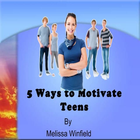 5 ways to motivate teens | PPT