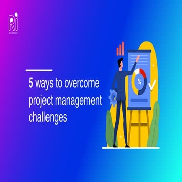 Five Ways To Overcome Project Management Challenge | PPT
