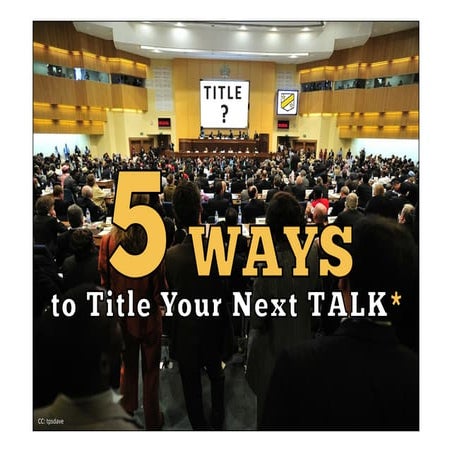 5 WAYS to Title Your Next Talk | PPT