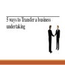 5 ways to Transfer a business undertaking.pptx