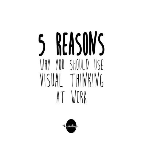 5 Reasons why you should use VISUAL THINKING at work | PDF