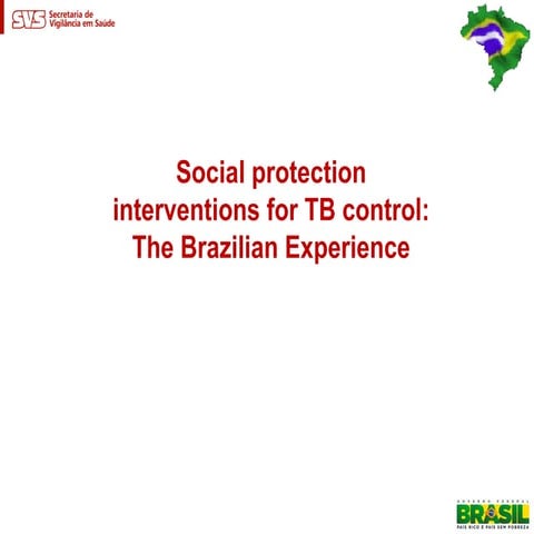 SOCIAL PROTECTION INTERVENTIONS FOR TB CONTROL: THE BRAZILIAN EXPERIENCE | PPT