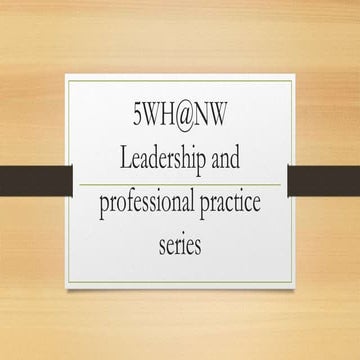 5WH@NW Leadership and professional practice series | PPT