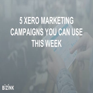5 Xero marketing campaigns you can use this week - Bizink | PPT