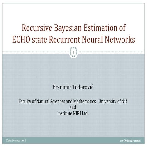 Recursive Bayesian Estimation Of Echo State Recurrent Neural Networks Branimir Todorovic Ppt