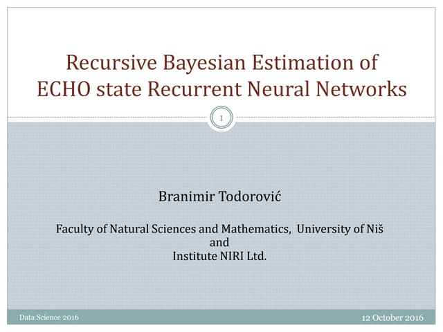 Recursive Bayesian Estimation Of Echo State Recurrent Neural Networks Branimir Todorovic Ppt