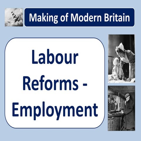 Making of Modern Britain 1880-1951 - labour reforms (employment) | PPTX