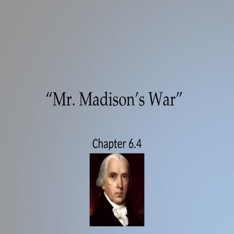 6.4MadisonsWar / 1812 United states of america | PPT