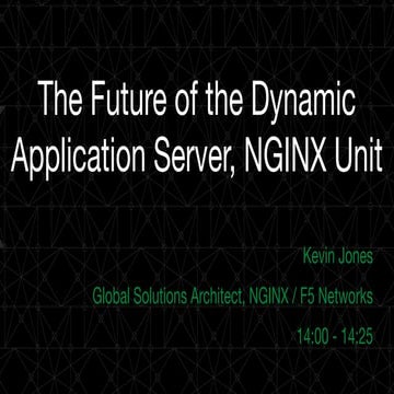 APIdays Helsinki 2019 - The Future of the Dynamic Application Server, NGINX Unit Kevin Jones ...
