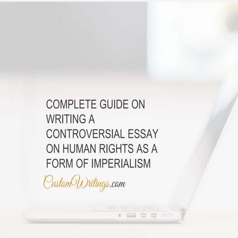 COMPLETE GUIDE ON WRITING A CONTROVERSIAL ESSAY ON HUMAN RIGHTS AS A ...