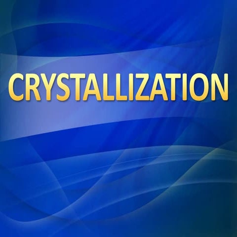 61745229-Crystallization_61745229-Crystallization | PPTX