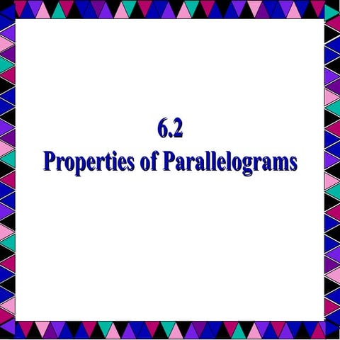 6_2 Properties of Parallelograms PRESENTATION.ppt