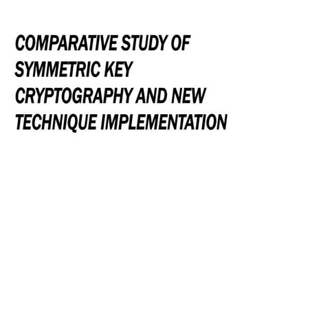 COMPARATIVE STUDY OF DIFFERENT SYMMETRIC KEY CRYPTOGRAPHY &amp; NEW ...