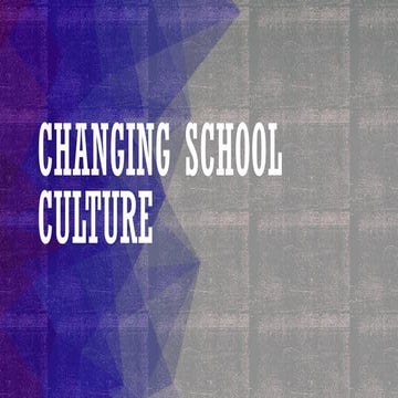 684652546-CHANGING-SCHOOL-CULTURE.pptx ppt | PPTX