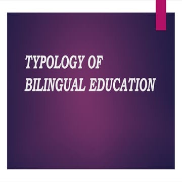 698095175-TYPOLOGY-OF-BILINGUAL-EDUCATION-copy.pptx