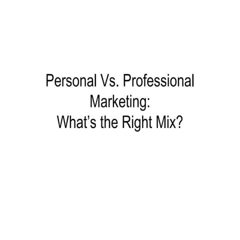 Personal vs. Professional Marketing: What’s the Right Mix? | PPT