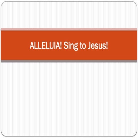 (6) Alleluia! Sing to Jesus!.pptxAlleluia! Sing to Jesus!.pptx