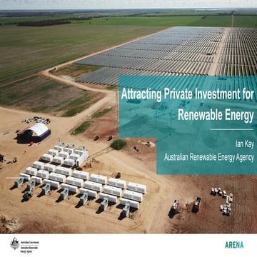 Ian Kay, ARENA - Attracting Private Investment for Renewable Energy | PDF