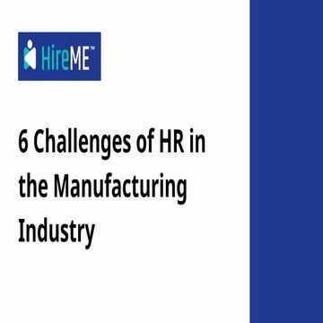 6 Challenges of HR in the Manufacturing Industry | PPTX