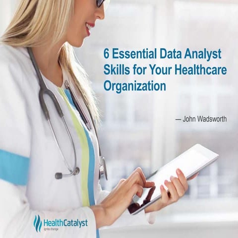 6 Essential Data Analyst Skills for Your Healthcare Organization | PPT