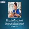 6 Important Things About Credit Card Balance Transfers.pptx
