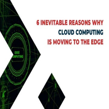 6 Inevitable Reasons Why Cloud Computing Is Moving To The Edge Ppt