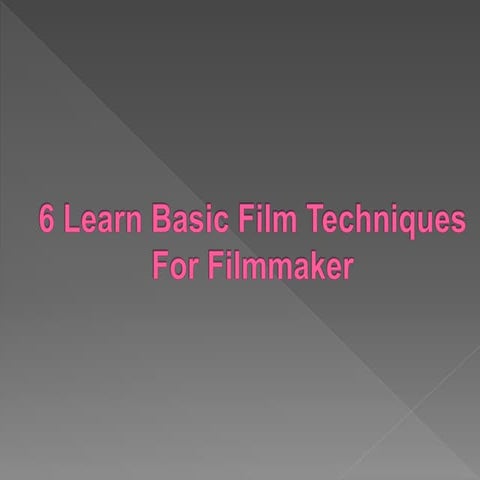 6 Learn Basic Film Techniques for Filmmaker | PPT | Free Download