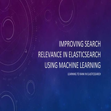 Improving Search Relevance in Elasticsearch Using Machine Learning - Milorad Imbra | PPTX ...