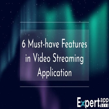 6 Must-have Features in Video Streaming Application.pdf