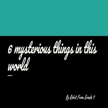 6 mysterious things in this world | PPTX