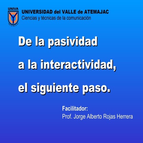 De la pasividad a la interactividad, el siguiente paso. | PPT