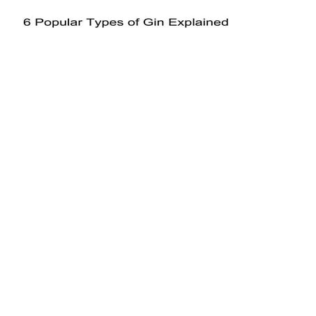 6 Popular Types of Gin Explained.pdf6 Popular Types of Gin Explained | PDF