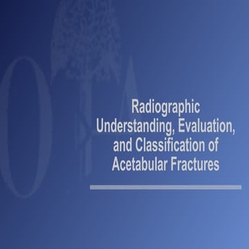 6_Radiographic Understanding, Evaluation & Classification of Acetabular ...