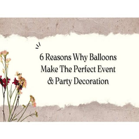 6 Reasons Why Balloons Make The Perfect Event & Party Decoration | PPT