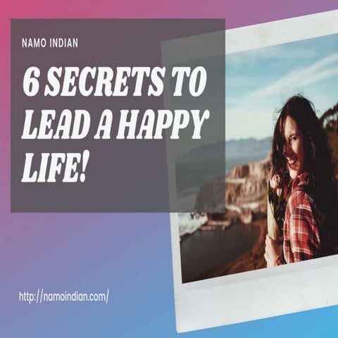 6 SECRETS TO LEAD A HAPPY LIFE! | PPTX
