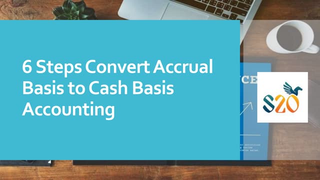 6 Steps Convert Accrual Basis to Cash Basis Accounting | PPT 6 Steps Convert Accrual Basis to Cash Basis Accounting | PPT