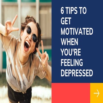 6 tips to get motivated when you're feeling depressed | PPT