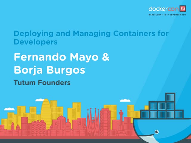 DockerCon EU 2015: Deploying and Managing Containers for Developers | PPT DockerCon EU 2015: Deploying and Managing Containers for Developers | PPT