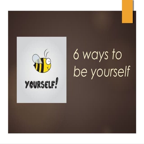 6 ways to be yourself | PPT