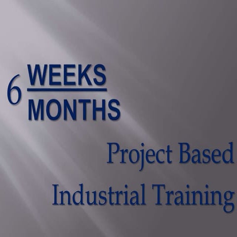 6 weeks industrial training | PPTX