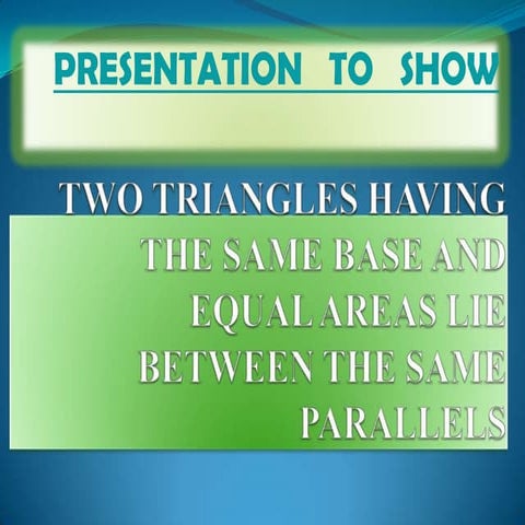 TWO TRIANGLES HAVING THE SAME BASE AND EQUAL AREAS LIE BETWEEN THE SAME PARALLELS | PPT