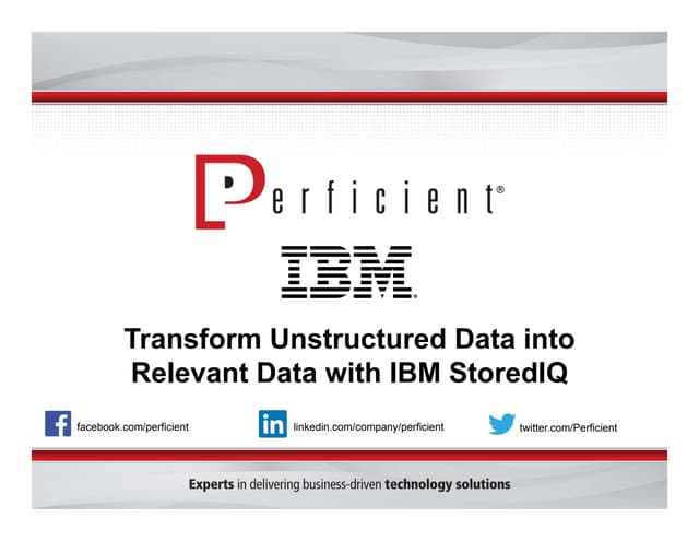 Transform Unstructured Data Into Relevant Data with IBM StoredIQ | PPT Transform Unstructured Data Into Relevant Data with IBM StoredIQ | PPT